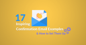 17 Best Confirmation Email Examples & How To Set Them Up