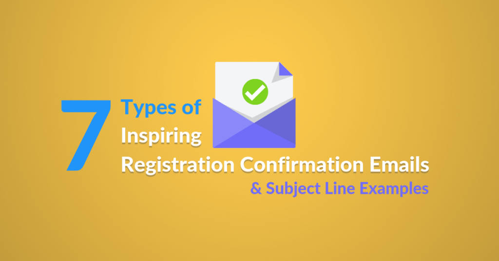 7 Types Of Registration Confirmation Emails And Subject Line Examples