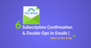 6 Subscription Confirmation & Double Opt-In Email Examples
