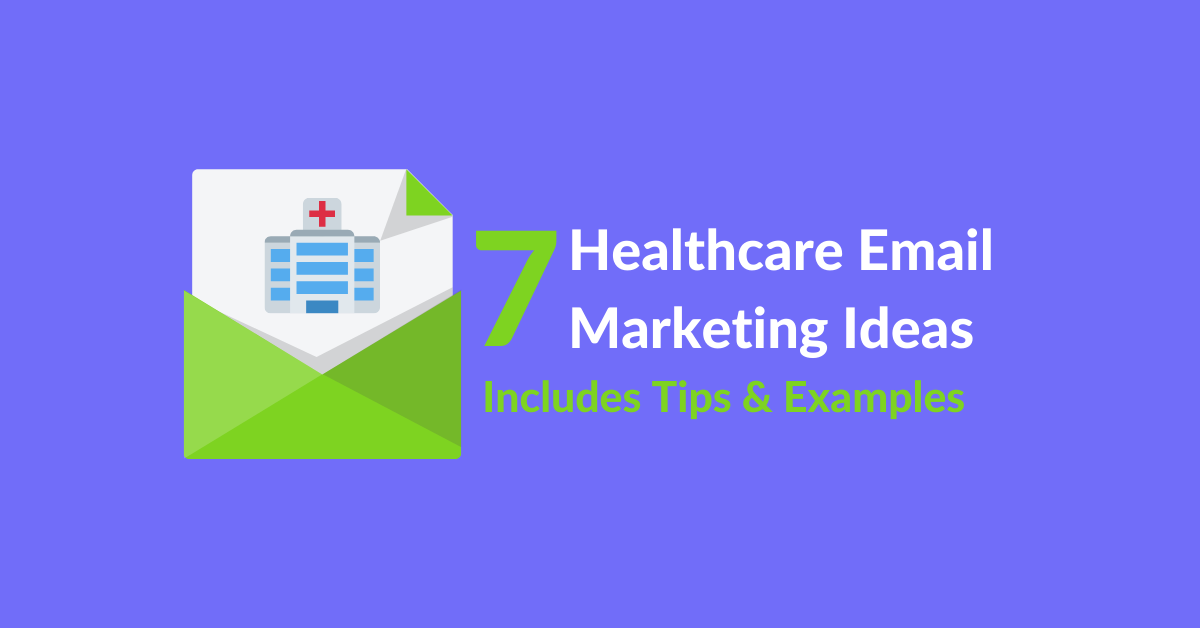 7 Healthcare Email Marketing Ideas | Includes Tips & Examples